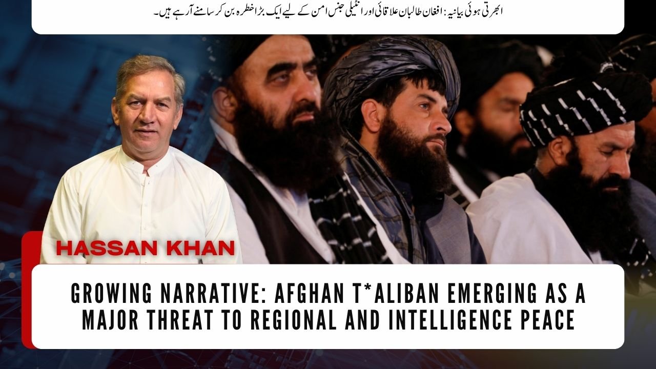 Growing Narrative: Afghan T*aliban Emerging as a Major Threat to ...